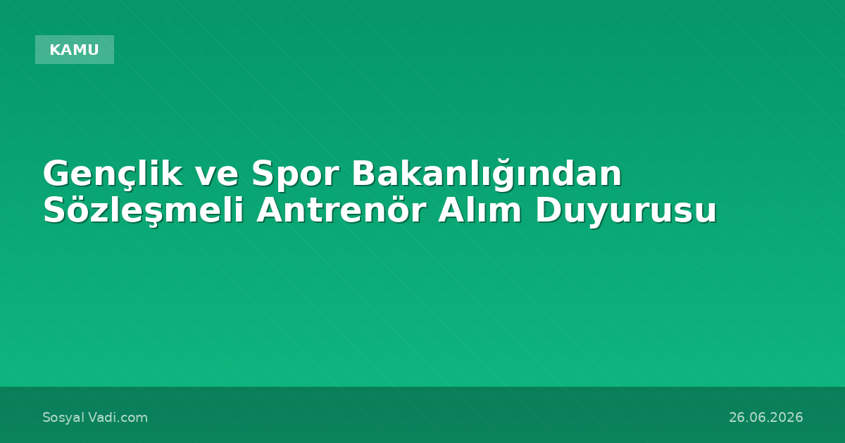 Gençlik ve Spor Bakanlığı Sözleşmeli Antrenör Alımı 2026…